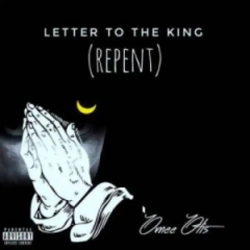 Omee Otis - Letter To The King (REPENT) Mp3 Download Music Waploaded